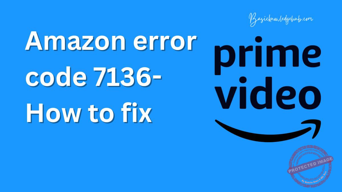 Amazon Error Code 7136 Basicknowledgehub Amazon Error Code 7136 Basicknowledgehub